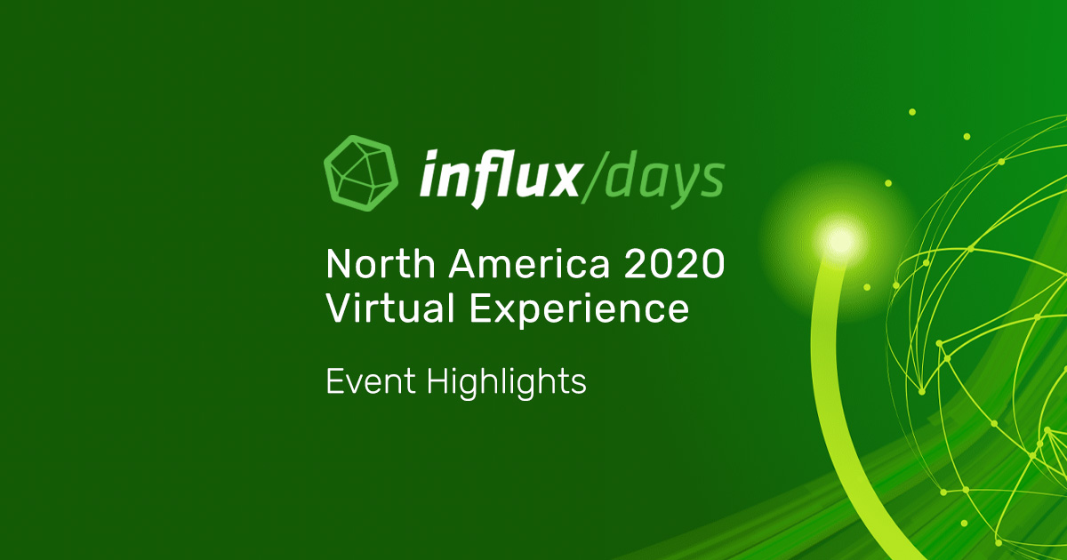 Event Highlights: InfluxDays North America 2020 Virtual Experience ...